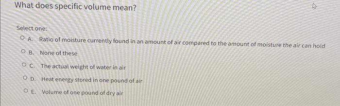 Solved What does specific volume mean? Select one: A. Ratio | Chegg.com