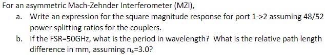 Solved For an asymmetric Mach-Zehnder Interferometer (MZI), | Chegg.com