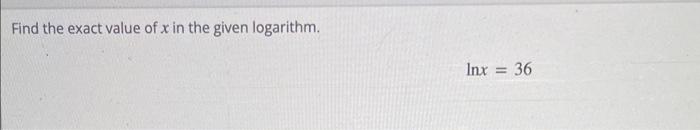 Solved Find the exact value of x in the given logarithm. | Chegg.com