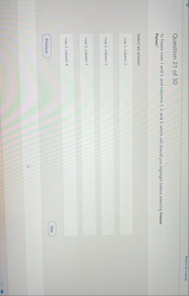 Solved Return to courseQuestion 21 ﻿of 30To freeze rows 1 | Chegg.com