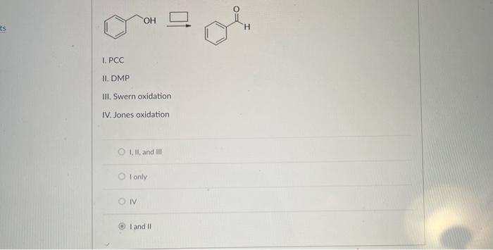 Solved O ОН ts I. PCC II. DMP III. Swern oxidation IV. Jones | Chegg.com