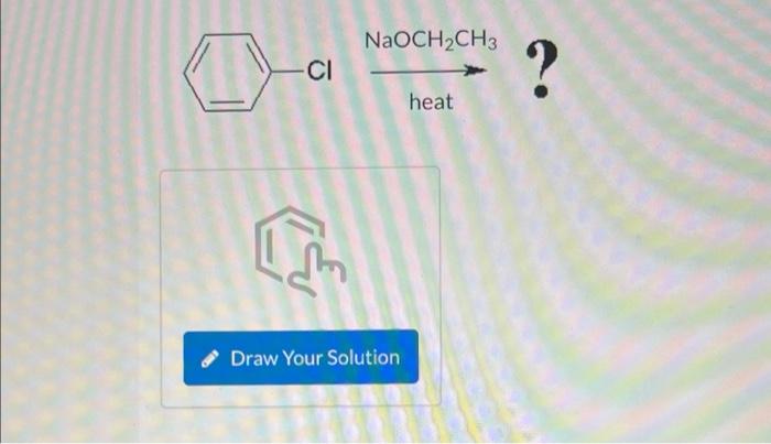 NaOCH2CH3 CI ? heat To Draw Your Solution | Chegg.com
