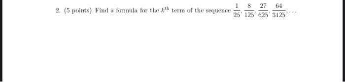 Solved 2. ( 5 points) Find a formula for the kth term of | Chegg.com