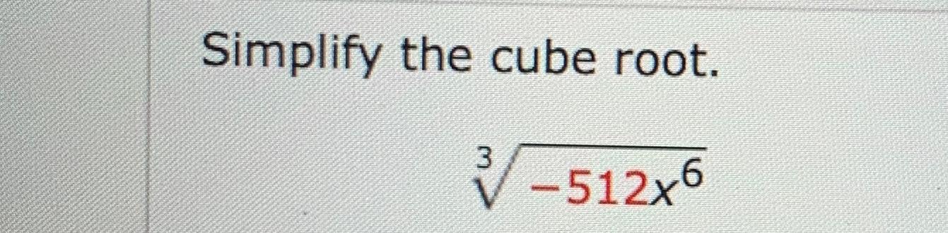 Solved Simplify the cube root.-512x63 | Chegg.com