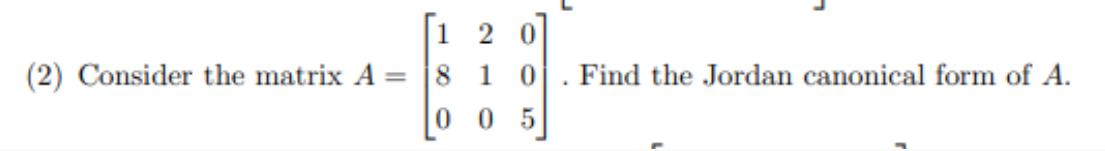 Solved (2) ﻿Consider the matrix A=[120810005]. ﻿Find the | Chegg.com