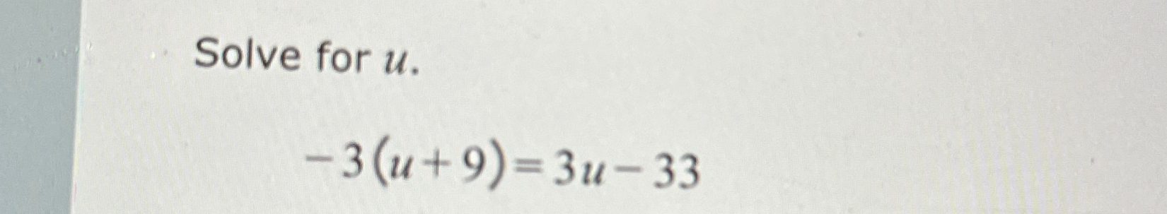 Solved Solve for u.-3(u+9)=3u-33 | Chegg.com