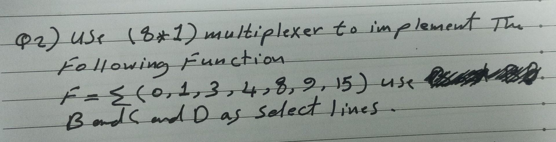 Q2) use (8∗1) multiplexer to implement tho Following | Chegg.com