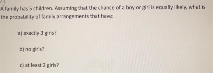 Solved A family has 5 children. Assuming that the chance of | Chegg.com