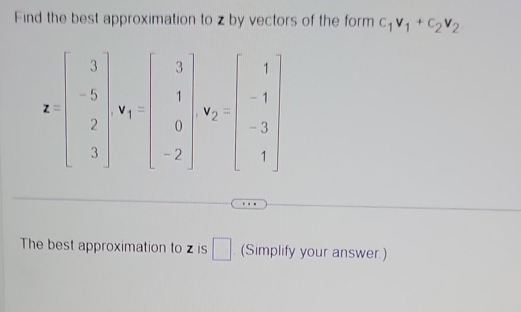 Solved Find the best approximation to z by vectors of the | Chegg.com