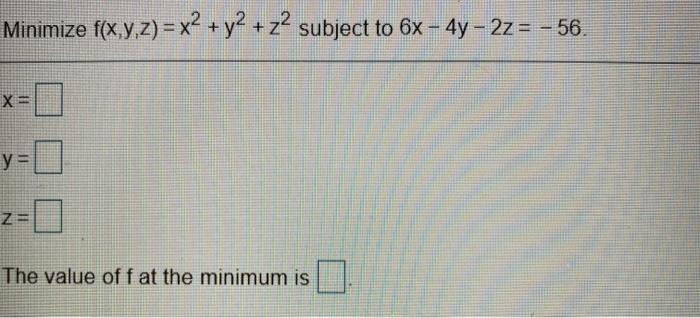 Solved Minimize f(x,y,z) = x2 + y2 + z2 subject to 6x – 4y – | Chegg.com