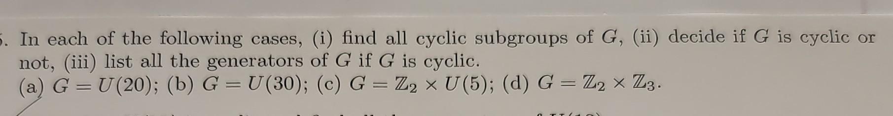 Solved In each of the following cases, (i) find all cyclic | Chegg.com
