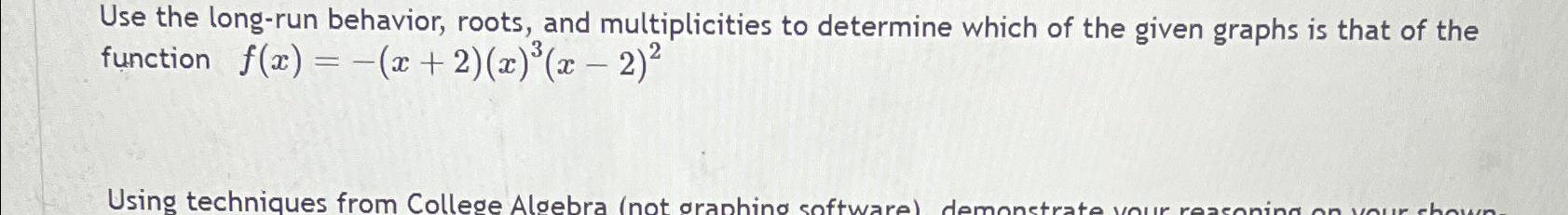 Solved Use the long-run behavior, roots, and multiplicities | Chegg.com