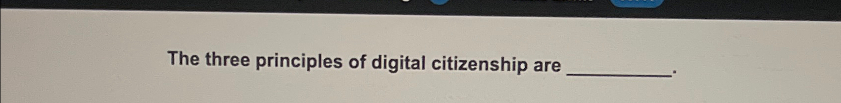 Solved The three principles of digital citizenship are | Chegg.com