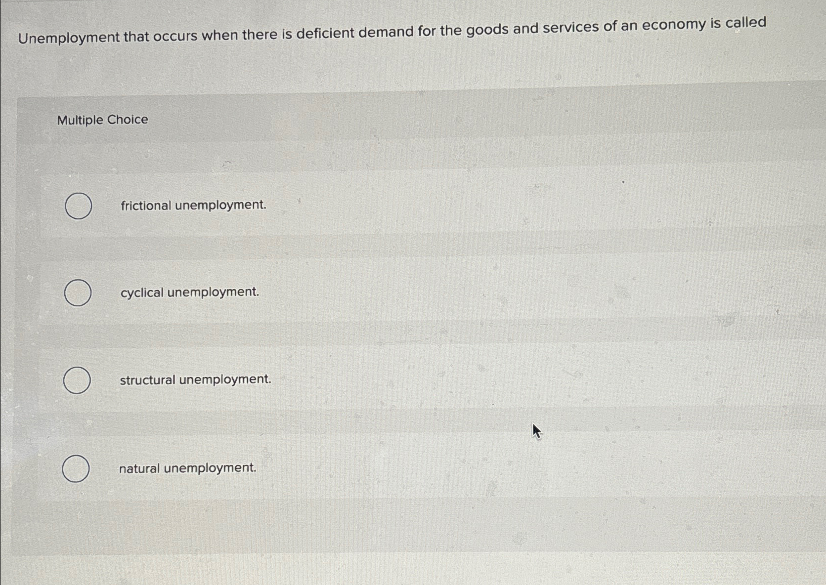 Solved Unemployment that occurs when there is deficient | Chegg.com