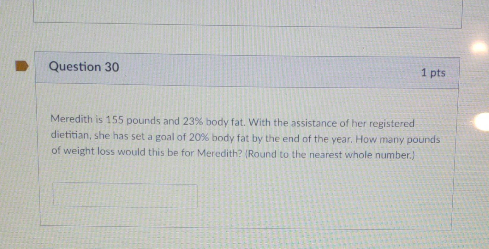 Solved Question 30 1 pts Meredith is 155 pounds and 23% body | Chegg.com