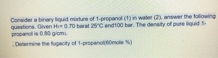 Solved Consider a binary liquid mixture of 1-propanol (1) in | Chegg.com