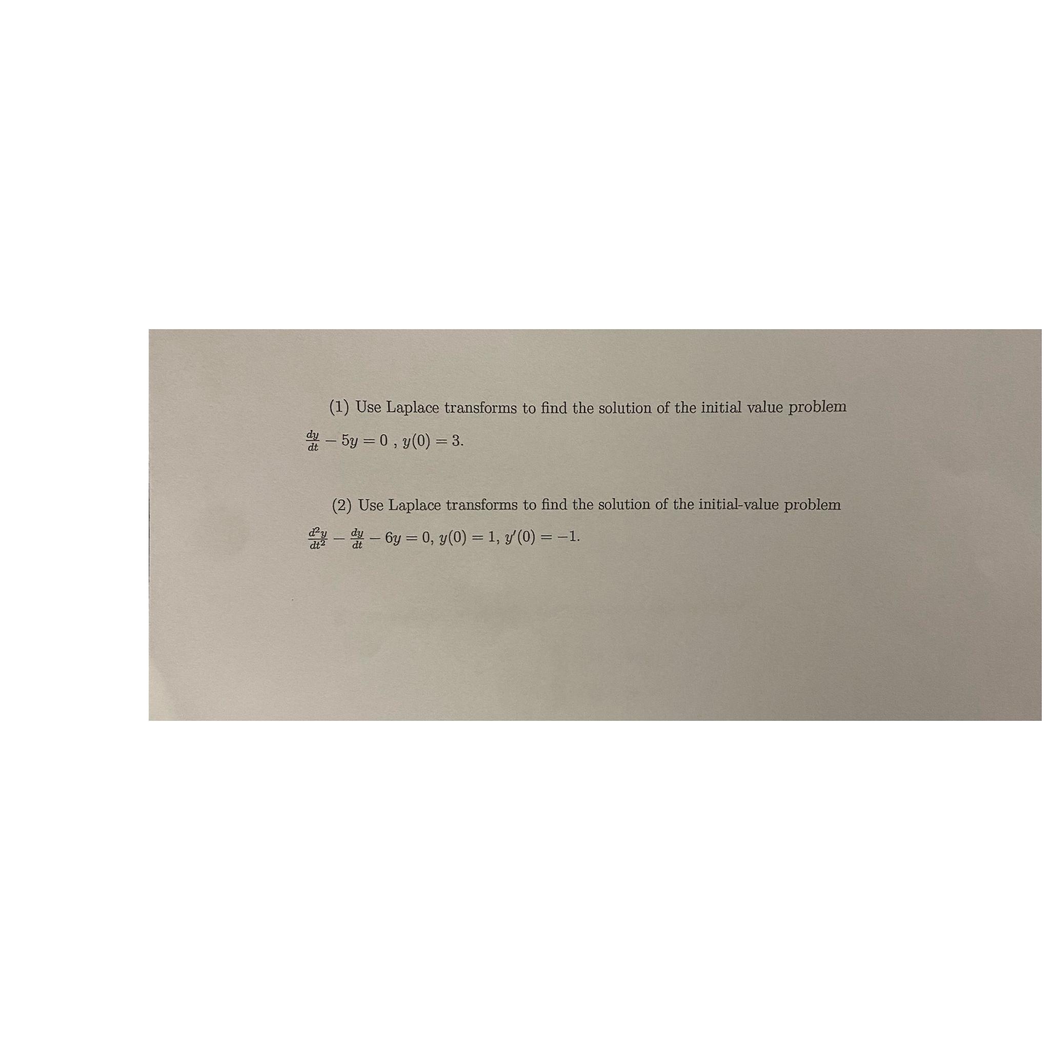 Solved (1) ﻿Use Laplace transforms to find the solution of | Chegg.com