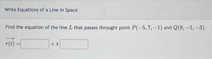 Solved Write Equations of a Line in Space Find the equation | Chegg.com