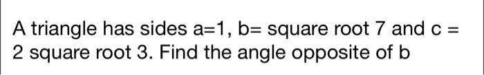 Solved A triangle has sides a=1, b= square root 7 and c = 2 | Chegg.com
