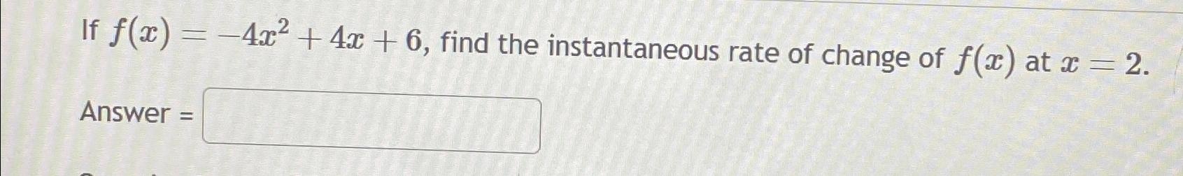 Solved If f(x)=-4x2+4x+6, ﻿find the instantaneous rate of | Chegg.com