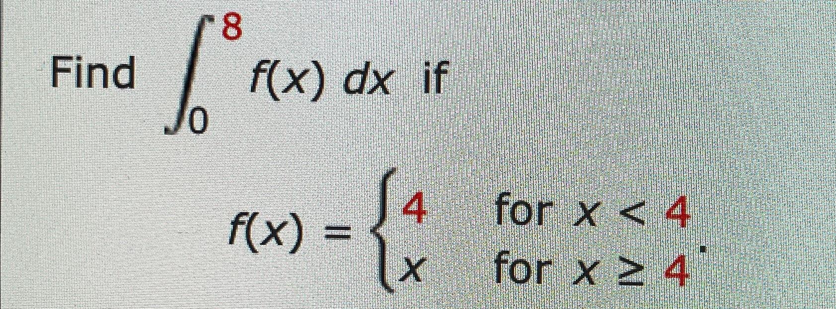 Solved Find ∫08f X Dx ﻿iff X {4 For X