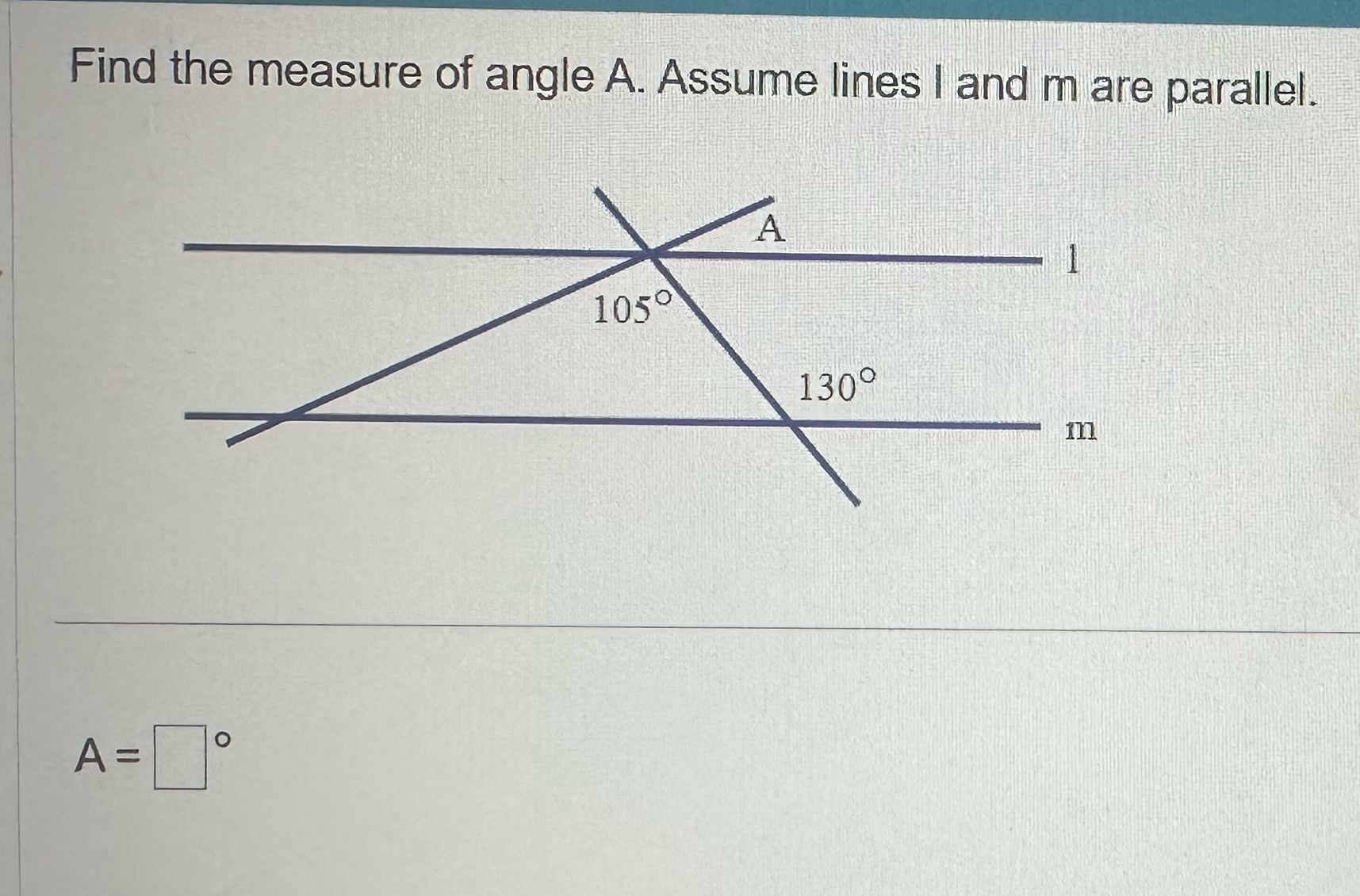 Solved Find the measure of angle A. ﻿Assume lines I and m | Chegg.com
