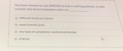 Solved You have chosen to use ANOVA to test a null pothesis. | Chegg.com