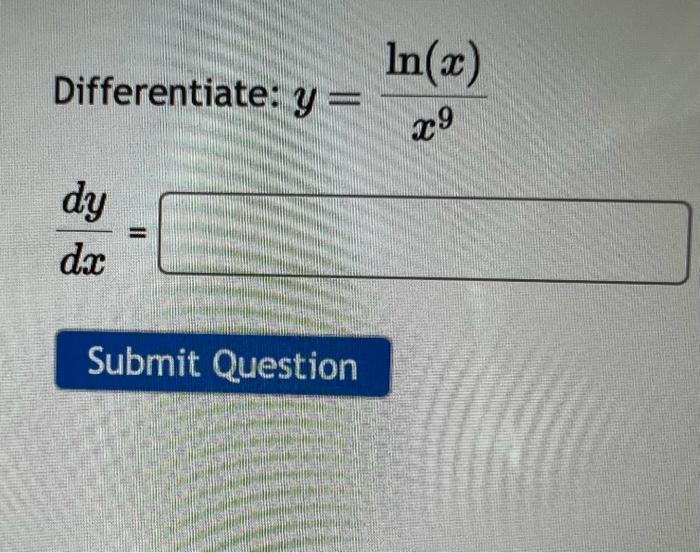 Solved Differentiate: y=x9ln(x) dxdy= | Chegg.com