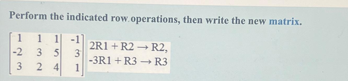 Solved Perform the indicated row operations, then write the | Chegg.com