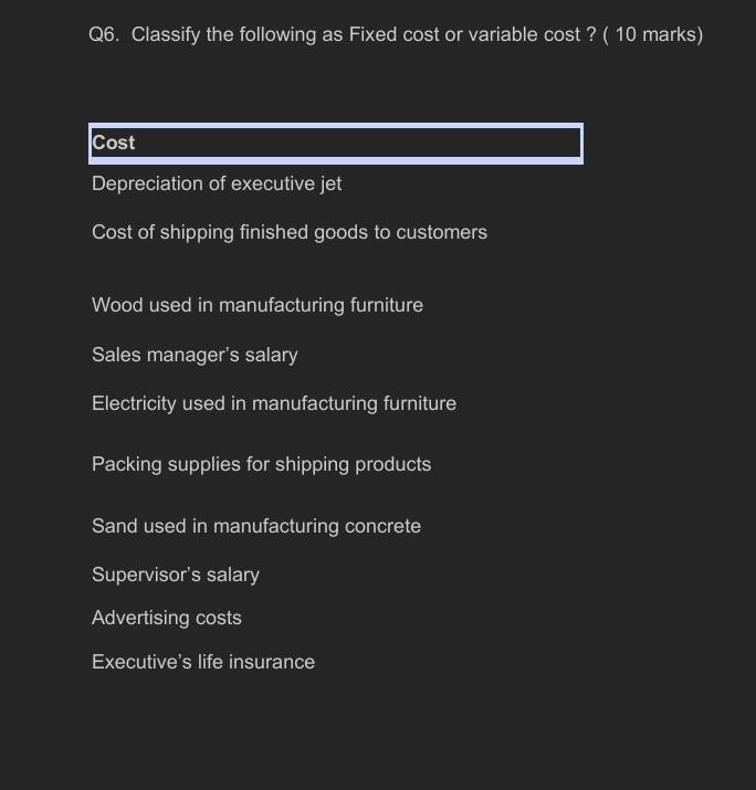 Solved Q6. Classify the following as Fixed cost or variable | Chegg.com