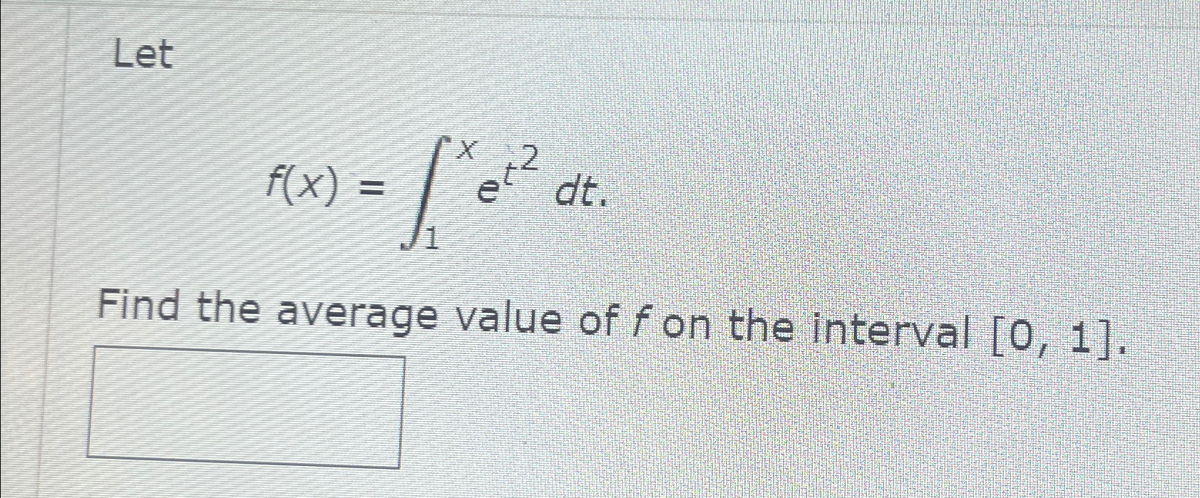 Solved Letf(x)=∫1xet2dtFind the average value of f ﻿on the | Chegg.com