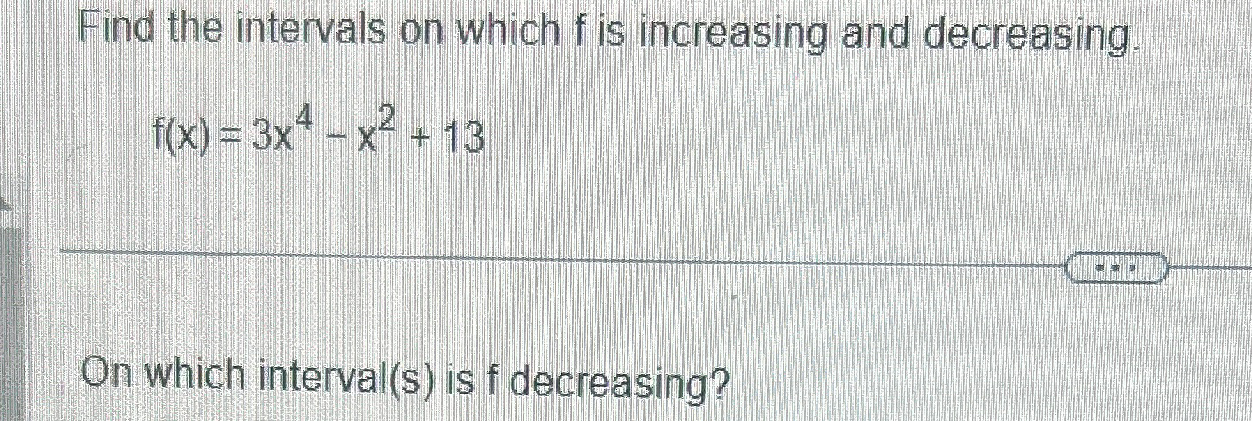 Find the intervals on which f ﻿is increasing and | Chegg.com