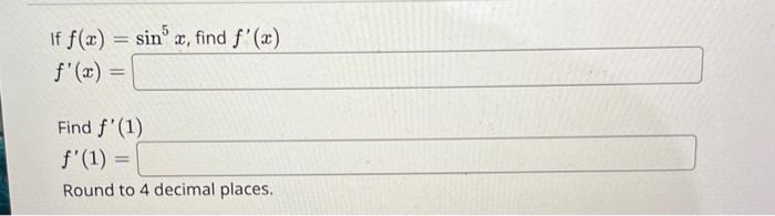 Solved If f(x)=sin5x, find f′(x) f′(x)= Find f′(1) f′(1)= | Chegg.com