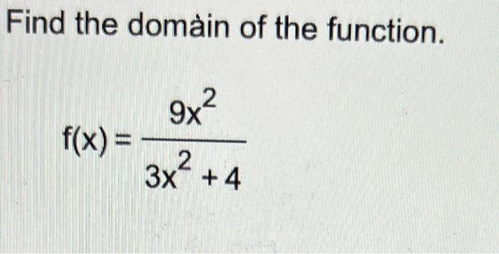 Solved Find the domàin of the function. f(x)=3x2+49x2 | Chegg.com