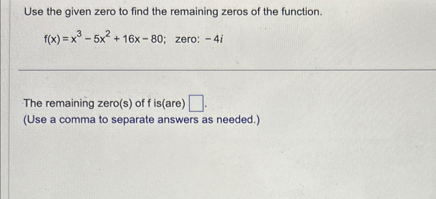 Solved Use the given zero to find the remaining zeros of the | Chegg.com