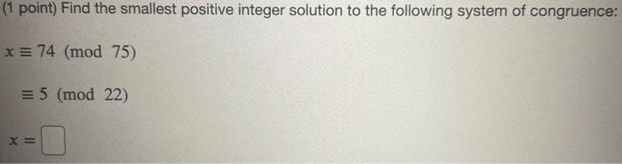 Solved (1 point) Find the smallest positive integer solution | Chegg.com
