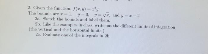 Solved 2. Given the function, f(x,y)=x2y The bounds are | Chegg.com