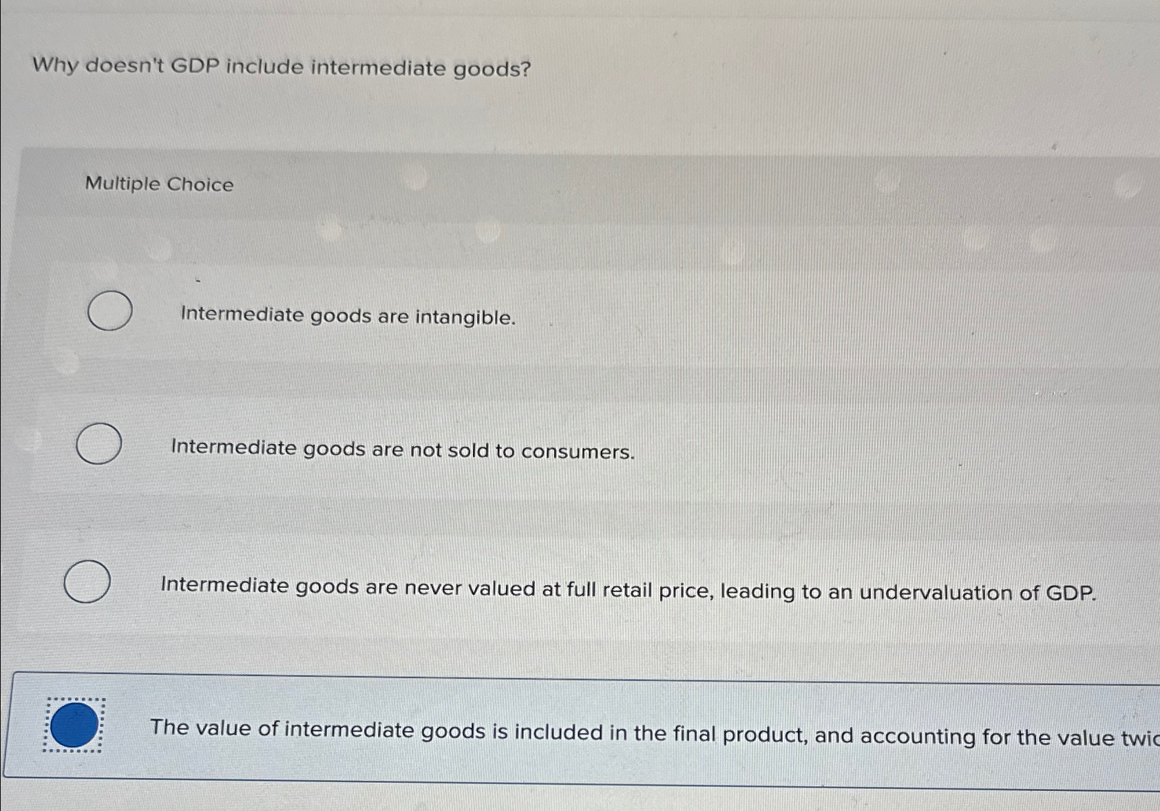 Solved Why doesn't GDP include intermediate goods?Multiple | Chegg.com Solved Why doesn't GDP include intermediate goods?Multiple | Chegg.com