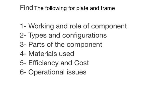 Solved Find The following for plate and frame 1- Working and | Chegg.com