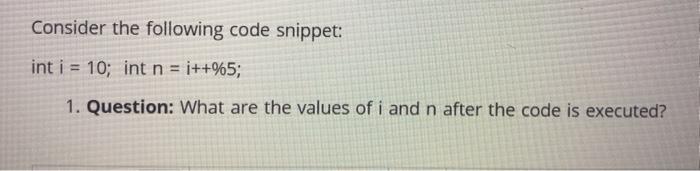 Solved Consider the following code snippet: int i = 10; int | Chegg.com