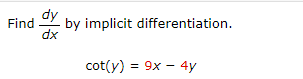 Solved Find dydx ﻿by implicit differentiation.cot(y)=9x-4y | Chegg.com