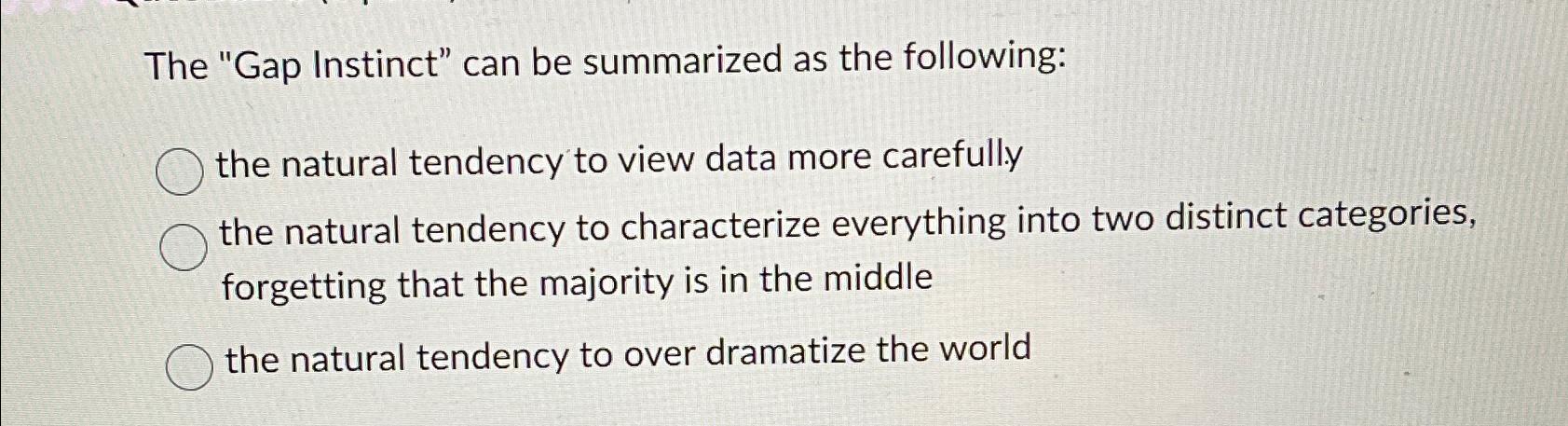 Solved The "Gap Instinct" can be summarized as the | Chegg.com