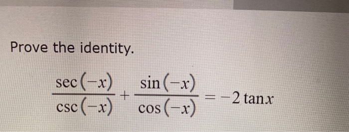 Solved Prove the identity. sin(-x) sec (-x) csc(-x) + 2 tang | Chegg.com