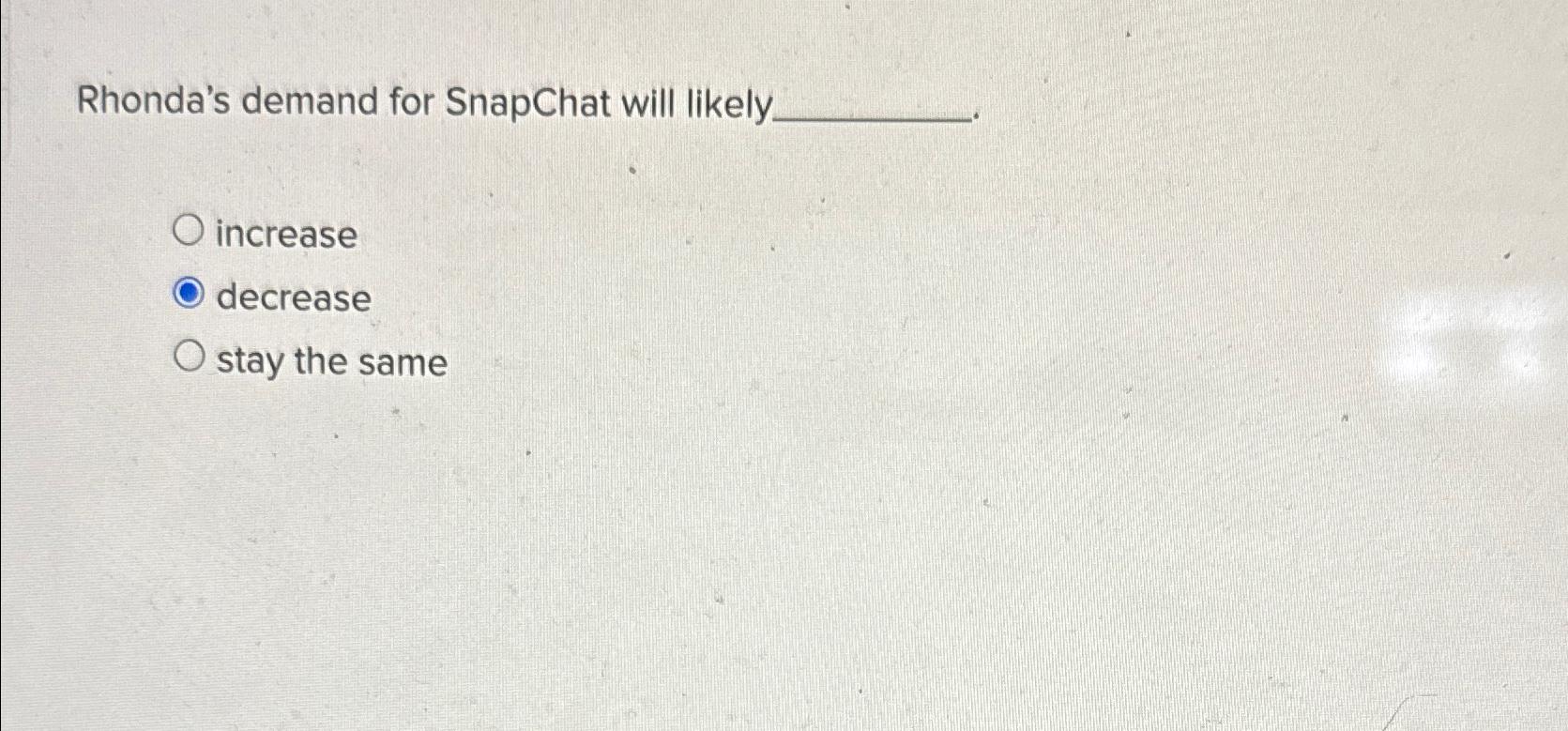 Solved Rhonda's demand for SnapChat will | Chegg.com