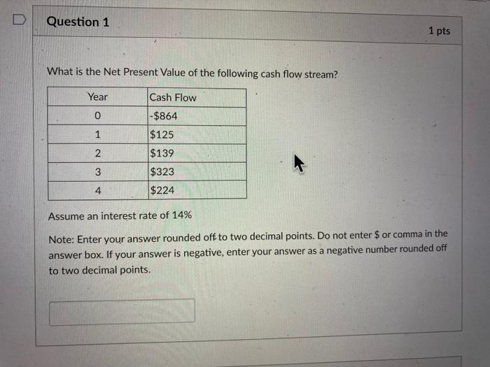 Solved Question 1 1 pts What is the Net Present Value of the | Chegg.com