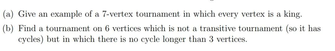 Solved (a) Give an example of a 7-vertex tournament in which | Chegg.com