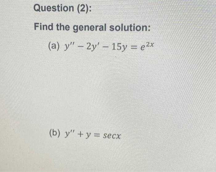 Solved Find the general solution: (a) y′′−2y′−15y=e2x (b) | Chegg.com