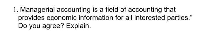 Solved 1. Managerial accounting is a field of accounting | Chegg.com