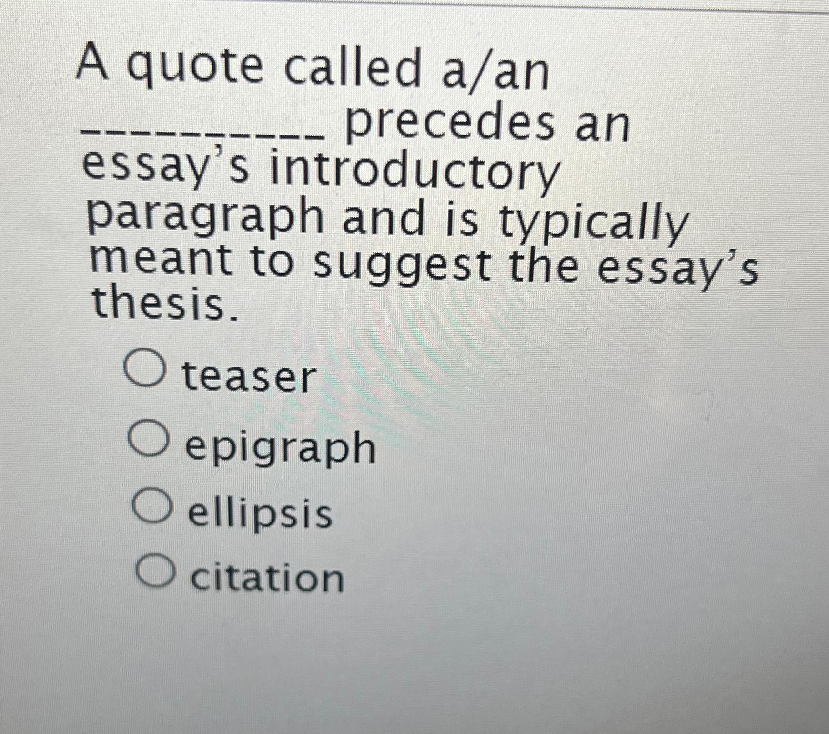 Solved A quote called a/an precedes an essay's introductory | Chegg.com