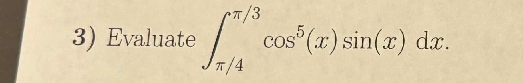 Solved Evaluate ∫π4π3cos5(x)sin(x)dx. | Chegg.com